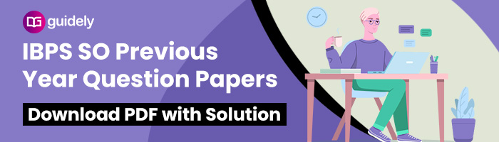 IBPS SO Previous Year Question Paper: PDF Download