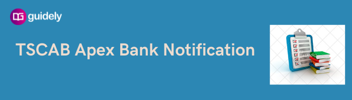 TSCAB Apex Bank Notification 2022 - Last Date Extended To Apply - Guidely