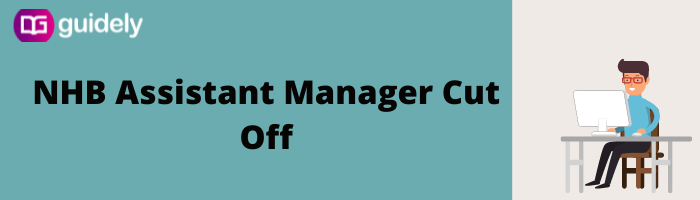 NHB Assistant Manager Cut Off 2022: Previous, Expected Cut Off
