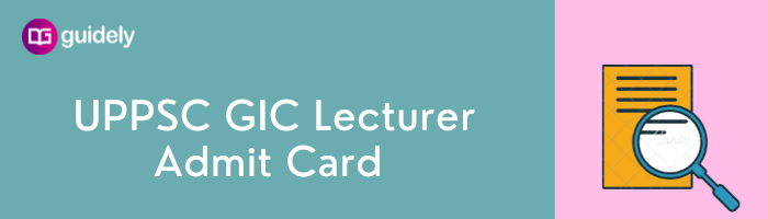 UPPSC GIC Lecturer Mains Admit Card 2022 Out : Download Here