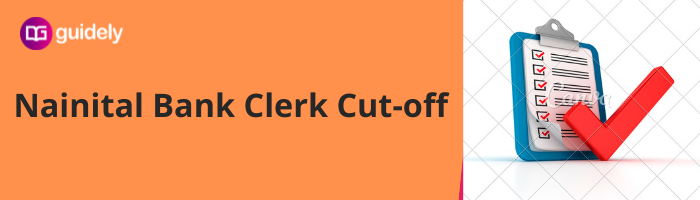 Nainital Bank Clerk Cut Off Marks 2022: Previous, Expected