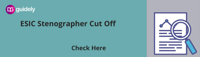 ESIC Stenographer Cut Off 2024, Previous Year Cutoff
