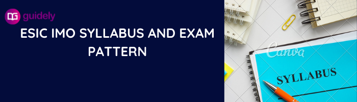 ESIC IMO Syllabus & Exam Pattern 2022: Download Free PDF - Guidely