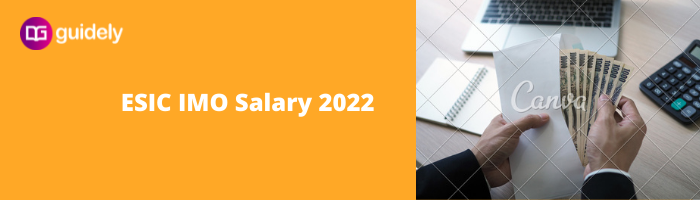 ESIC IMO Salary 2022: Check Salary Structure - Guidely