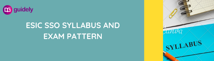 ESIC SSO Syllabus 2025 PDF, Exam Pattern