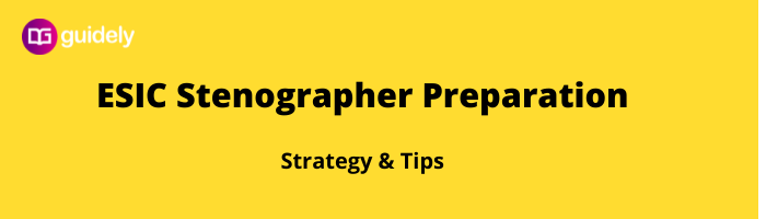 ESIC Stenographer Preparation Strategy 2022: Best Tips