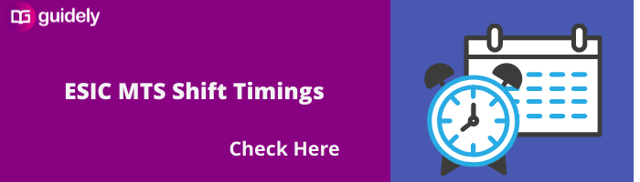 ESIC MTS Mains Shift Timings 2022: Check Here