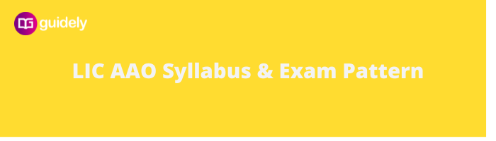 LIC AAO Exam Pattern 2026, Syllabus PDF