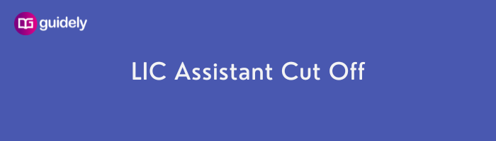 LIC Assistant Cut Off 2026, Previous Year Cutoff Trend