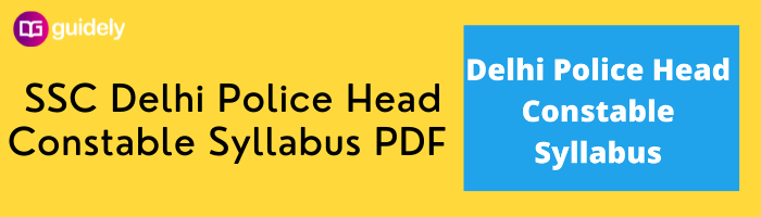 SSC Delhi Police Head Constable Syllabus 2022: PDF Free Download