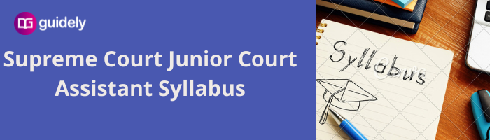 Supreme Court Junior Court Assistant Syllabus 2022: Download PDF Here