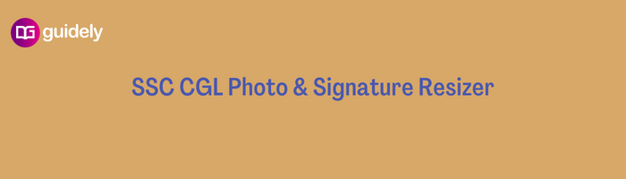 SSC CGL Photo and Signature Resizer Tool: Free Online