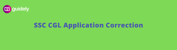 SSC CGL Application Form Correction Window 2023 Link