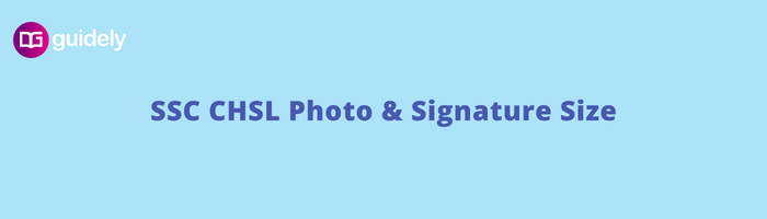 SSC CHSL Photo and Signature Size 2023: Image Size, Pixels SSC CHSL Photo and Signature Size 2023: Image Size, Pixels