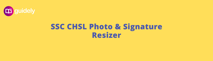 SSC CHSL Photo and Signature Resizer: Online Free Compressor SSC CHSL Photo and Signature Resizer: Online Free Compressor