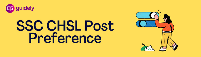 SSC CHSL Post Preference 2022-2023: Best Preference