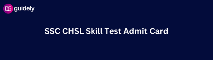 SSC CHSL 2021 Skill Test Admit Card Download Link