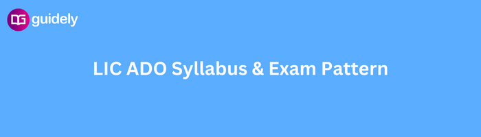 LIC ADO Syllabus 2026 PDF, Exam Pattern