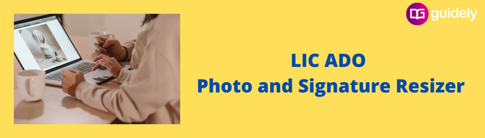 LIC ADO Photo And Signature Resizer: Online Converter