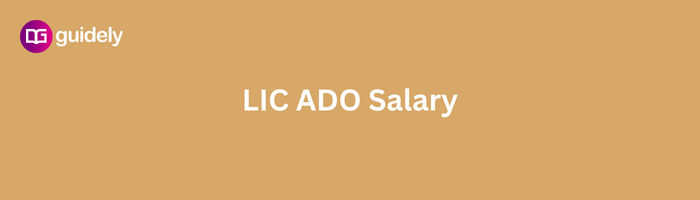 LIC ADO Salary 2025: In Hand Pay Slip After Wage Revision