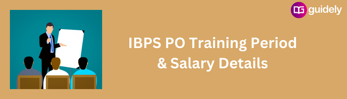 IBPS PO Training Period: Process, Other Details 2025