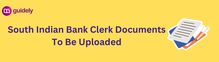South Indian Bank Clerk Documents To Be Uploaded