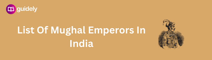 Mughal Emperors in Chronological Order List (1526 - 1857) PDF: Timeline, Period