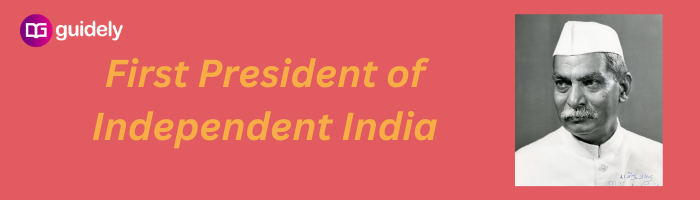 Who was the first president of independent India?
