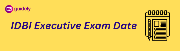 IDBI Executive Exam Date 2024: Exam Schedule IDBI Executive Exam Date 2024: Exam Schedule
