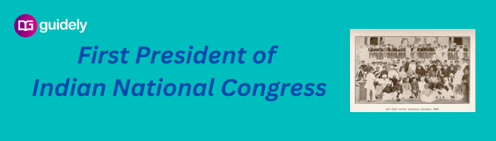 Who Was The First President of Indian National Congress