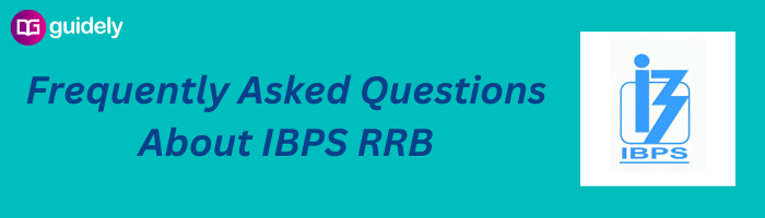 Frequently Asked Questions About IBPS RRB