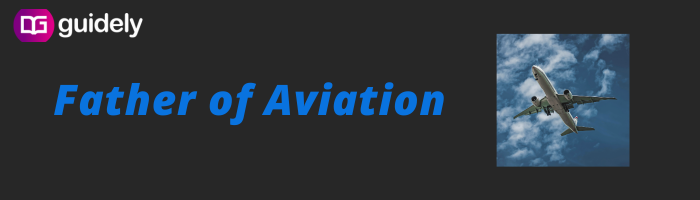 Who Is The Father of Aviation?