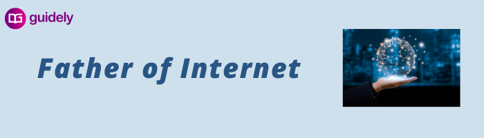 Who Is Known As The Father of Internet?