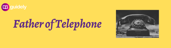 Who Is The Father of Telephone?