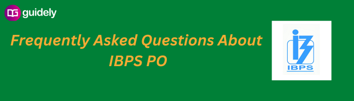 Frequently Asked Questions About IBPS PO
