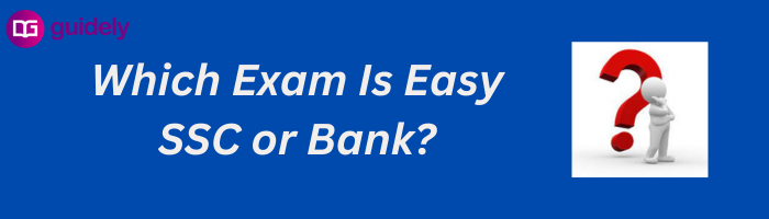 Which Exam Is Easy SSC Or Bank which-exam-is-easy-ssc-or-bank