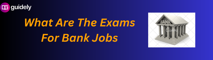 What Are The Exams For Bank Jobs?
