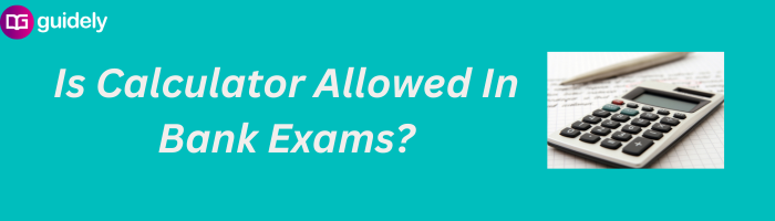 Is Calculator Allowed In Bank Exams?