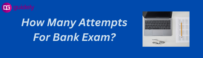 How Many Attempts For Bank Exam?
