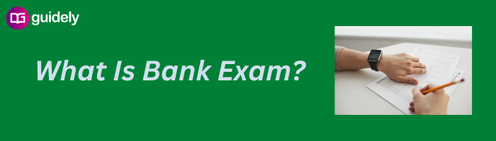 What Is Bank Exam?