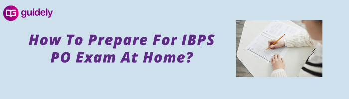 How To Prepare For IBPS PO Exam At Home?