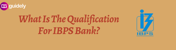 What Is The Qualification For IBPS Bank?