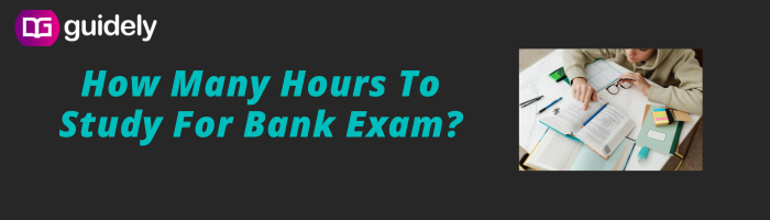How Many Hours To Study For Bank Exam?