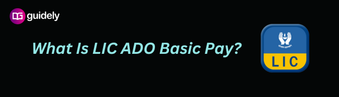 What Is LIC ADO Basic Pay?
