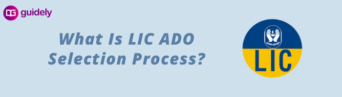 What Is LIC ADO Selection Process?