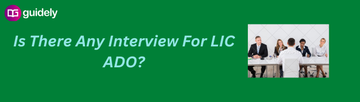 Is There Any Interview For LIC ADO?