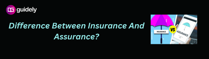 Difference Between Insurance And Assurance?