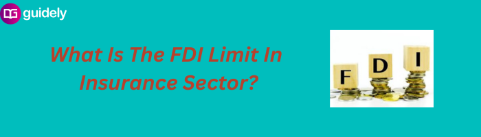 What Is The FDI Limit In Insurance Sector?