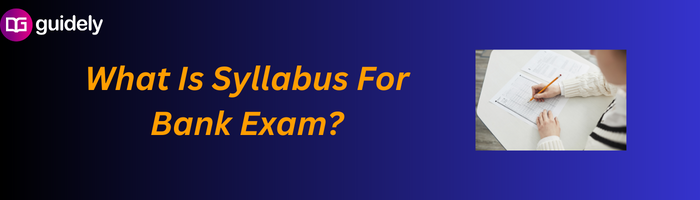 What Is Syllabus For Bank Exam?