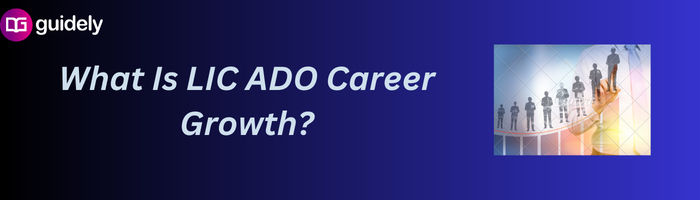 What Is LIC ADO Career Growth?